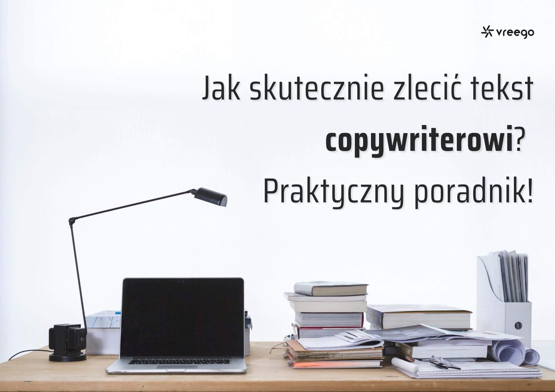 How to effectively outsource text to a copywriter? A practical guide!